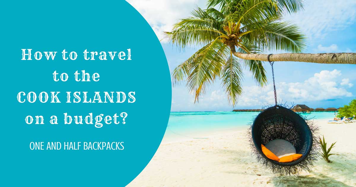 How to travel to the Cook Islands on a budget - One and Half backpacks